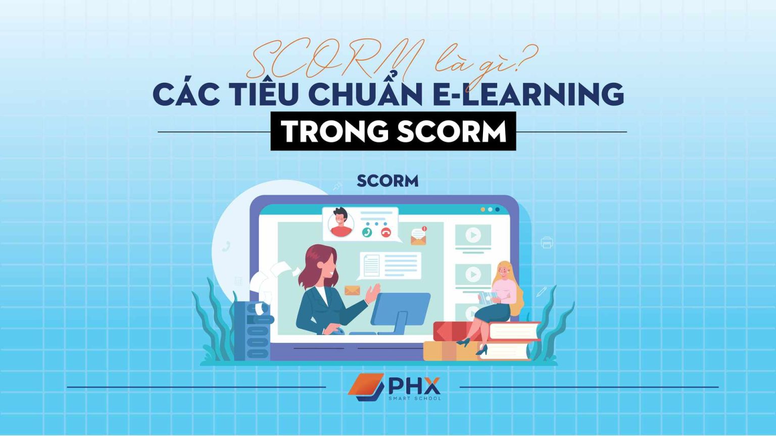 SCORM là gì? Các tiêu chuẩn E-Learning trong SCORM